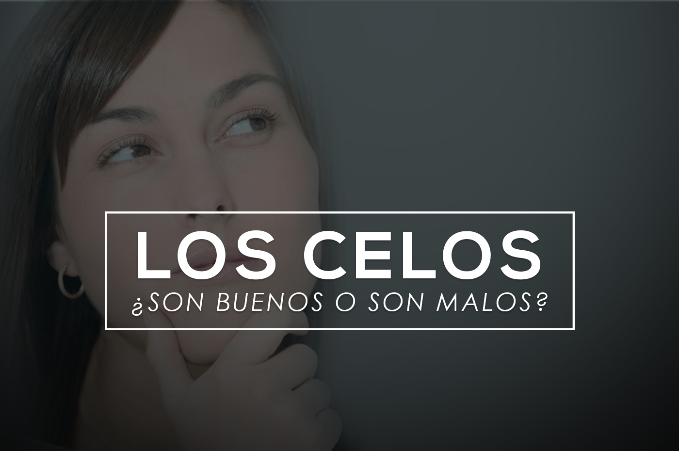 Los celos ¿Son buenos o son malos?